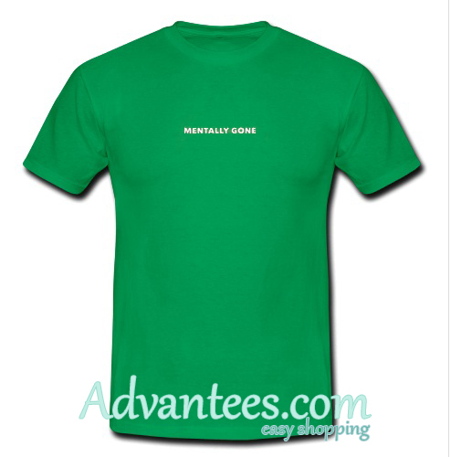 Mentally Gone T Shirt
